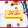 How to Make Maple Syrup Snow Candy - A Fun Thing to Do in the Snow