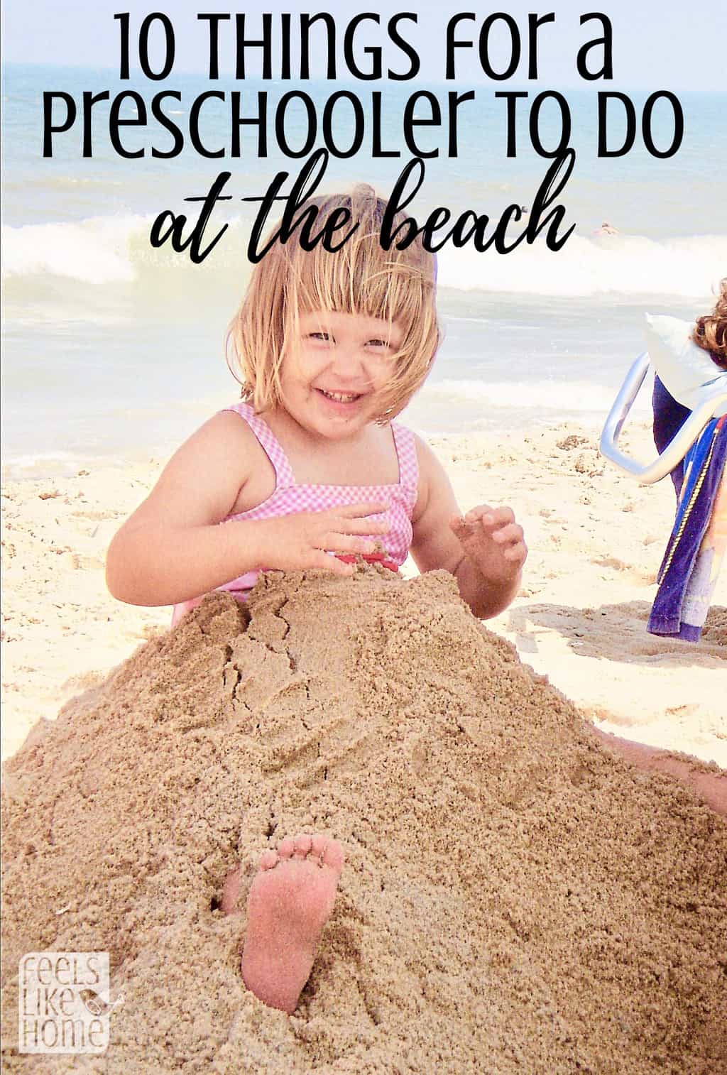 10 Ways To Have Fun With A Preschooler At The Beach Feels Like Home 
