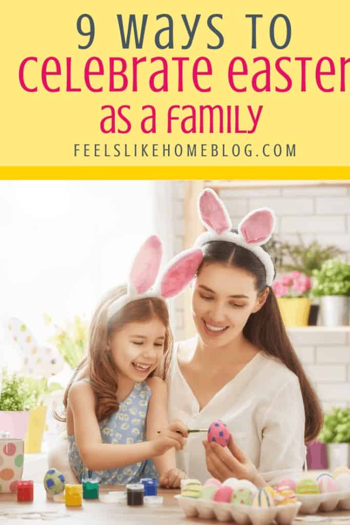 9 Ways to Celebrate Easter as a Family - Feels Like Home™