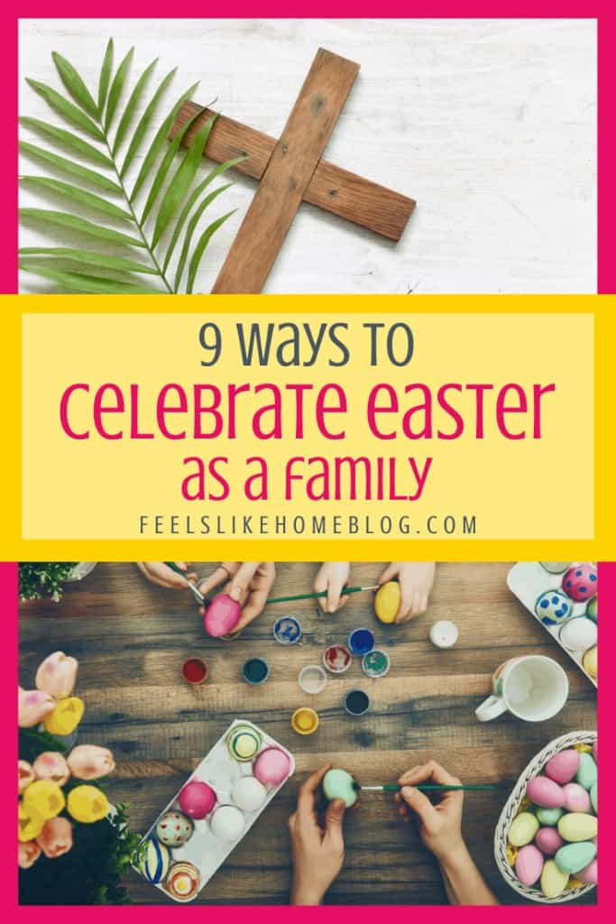 9 Ways to Celebrate Easter as a Family - Feels Like Home™