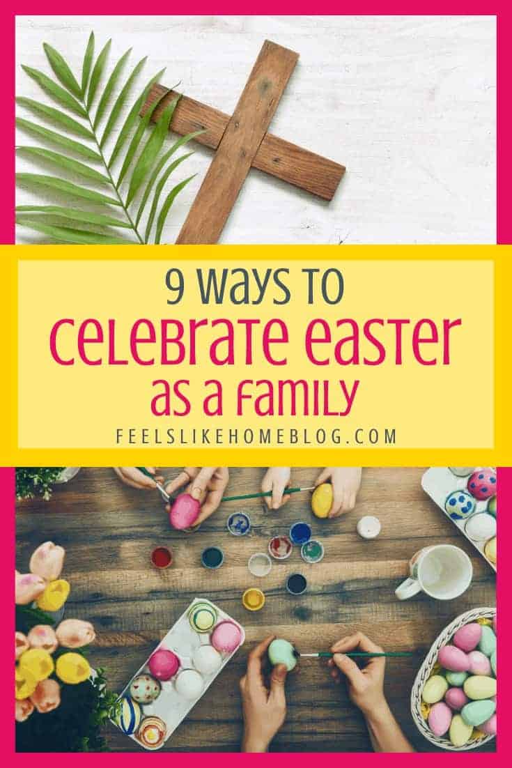 9 Ways to Celebrate Easter as a Family - Feels Like Home™