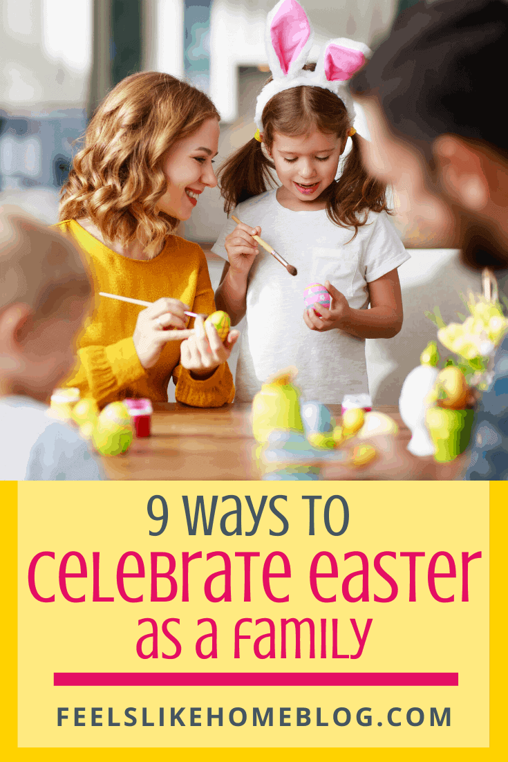 9 Ways to Celebrate Easter as a Family - Feels Like Home™