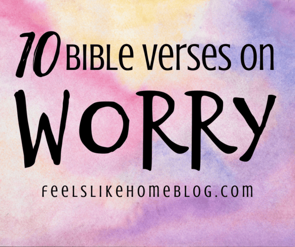 10 Bible Verses to Overcome Worry & Anxiety - Feels Like Home™